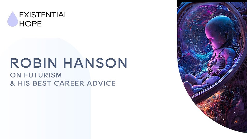Existential Hope with Robin Hanson - Context - Scanalyst
